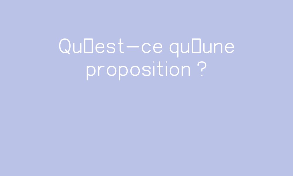 Qu’est-ce qu’une proposition ? – Cycle 3 par Pass-education.fr ...