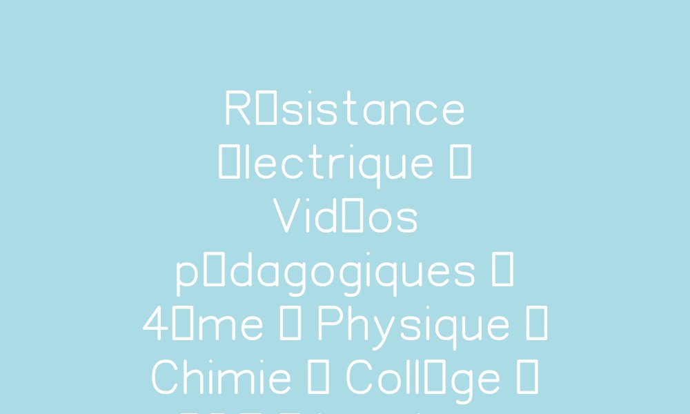 Résistance électrique – Vidéos pédagogiques – 4ème – Physique – Chimie ...