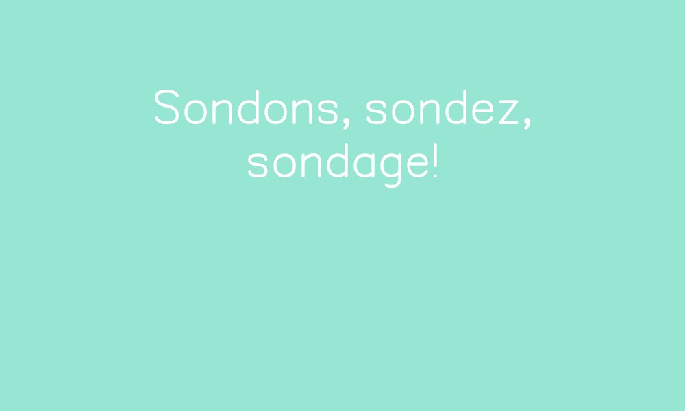 Sondons, sondez, sondage! par Acelf - jenseigne.fr