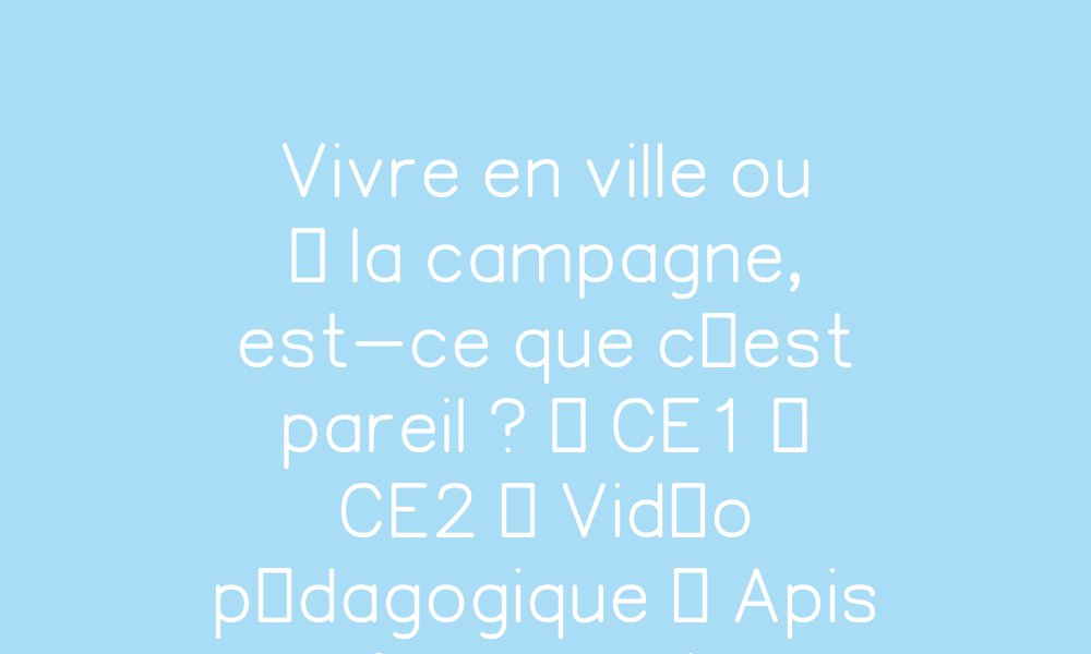 Vivre en ville ou à la campagne, est-ce que c’est pareil ? – CE1 – CE2 ...