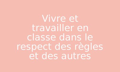 Vivre et travailler en classe dans le respect des règles et des autres ...